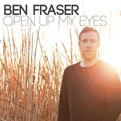 Open Up My Eyes | Ben Fraser