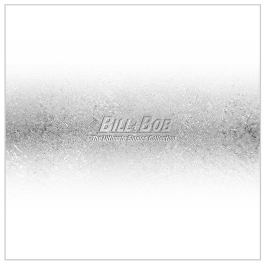 The Ultimate Singles Collection [B-Sides] | Bill & Bob