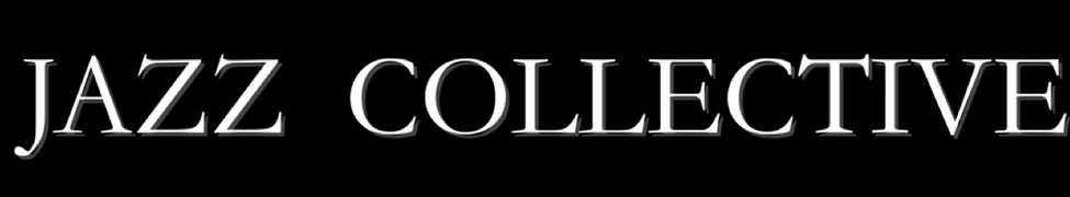 JAZZ COLLECTIVE | JAZZ COLLECTIVE | JAZZ COLLECTIVE