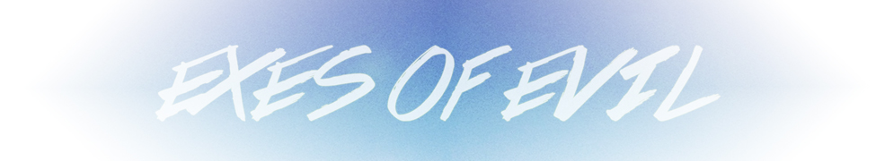 Exes Of Evil | Exes Of Evil