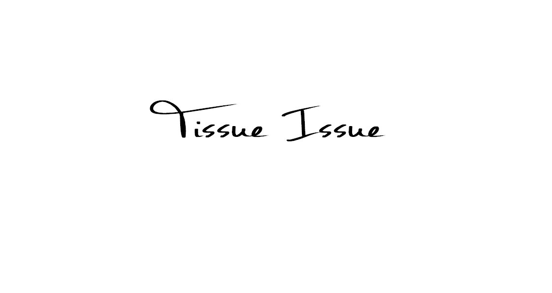 Thoughts of Relief | Tissue Issue