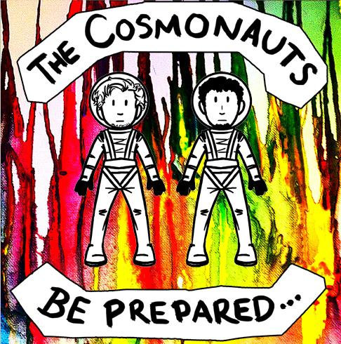 Be Prepared... I Just Might Die | The Cosmonauts