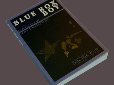 Blue Box Boy: A Memoir of Doctor Who in four episodes | What Noise ...