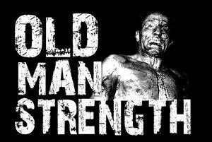 Old Man Strength | Old Man Strength