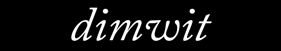 ok | dimwit | Dimwit