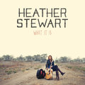 What It Is | Heather Stewart