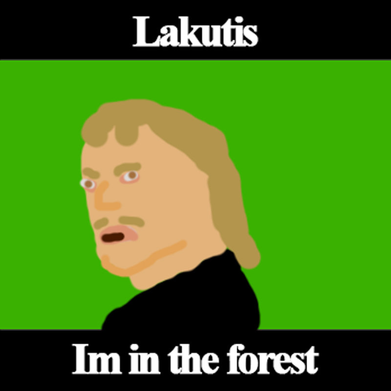 im in the forest | Lakutis