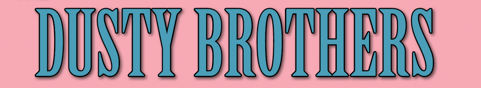 The DUSTY BROTHERS Story | Dusty Brothers