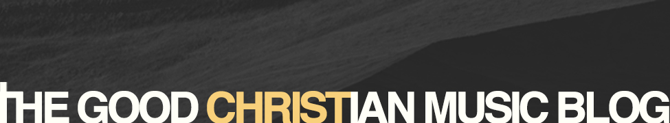 Music | The Good Christian Music Blog