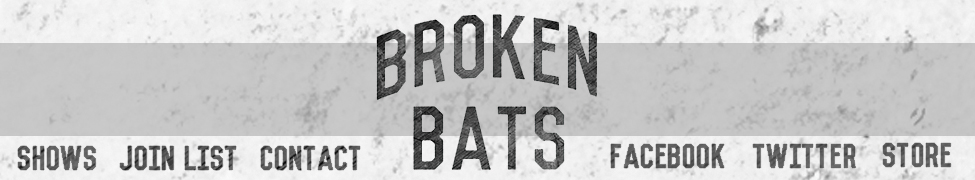 Broken Bats | Broken Bats