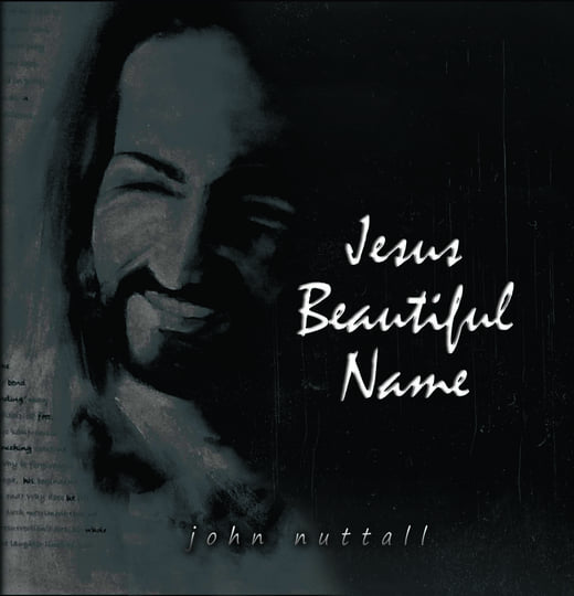Jesus beautiful name | John Nuttall