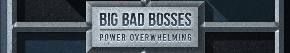 Power Overwhelming | Big Bad Bosses