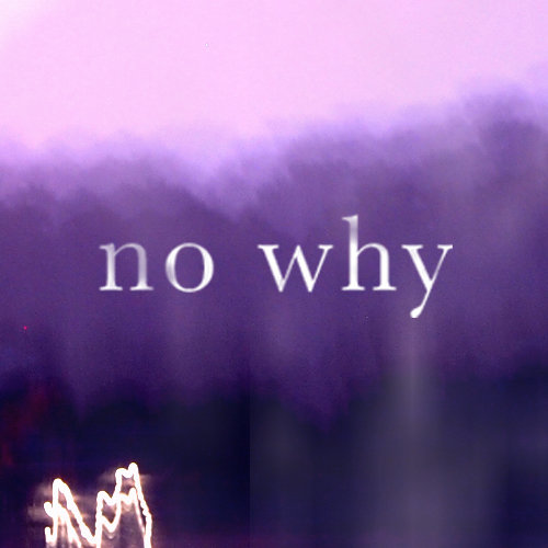 Music | No Why