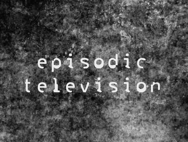 Episodic Television | Episodic Television