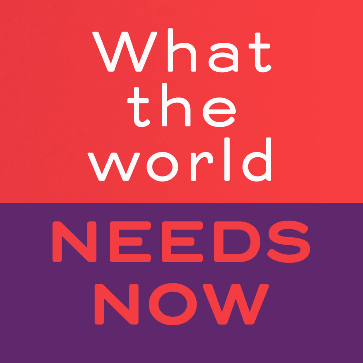 What The World Needs Now | What the World Needs Now