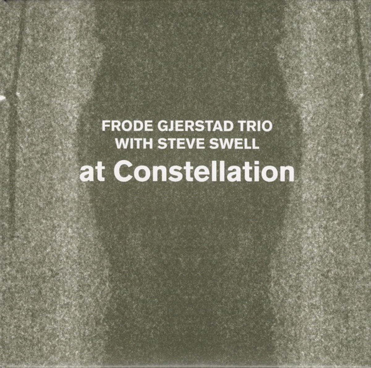 At Constellation – CD (CT16) by Frode Gjerstad Trio with Steve Swell ...