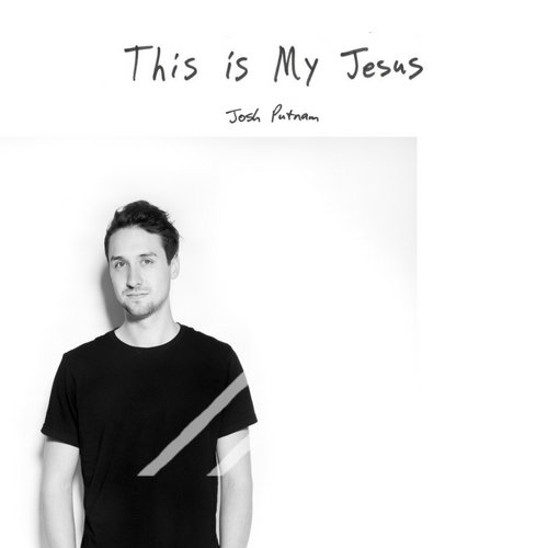 This Is My Jesus | Josh Putnam