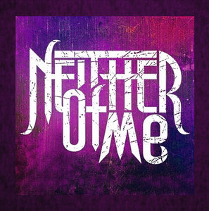 Music | Neither of Me