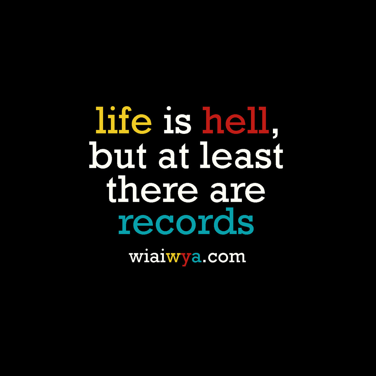 "life is hell, but at least there are records" t-shirt | wiaiwya