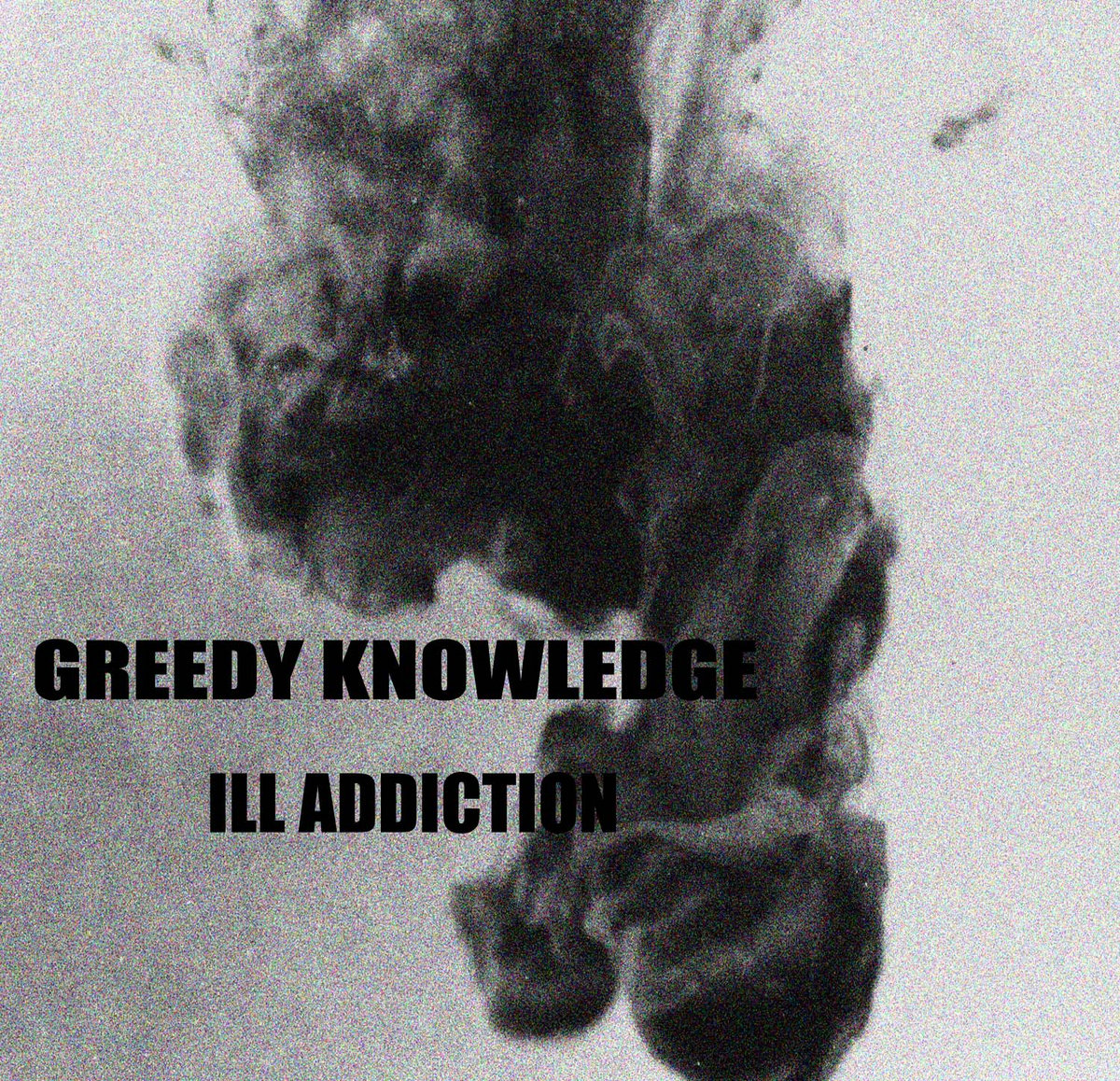 ILL ADDICTION | Greedy Knowledge