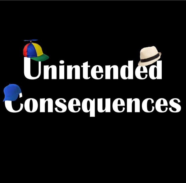 Meet The Consequences | Unintended Consequences