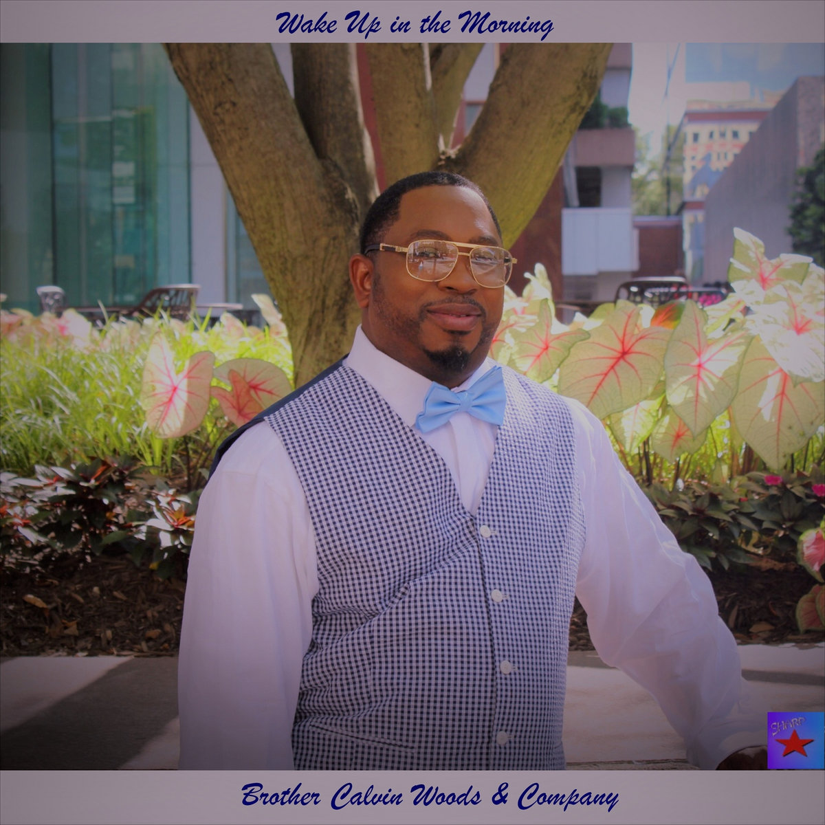 " Wake Up in the Morning " | Brother Calvin Woods And Company-Sharp ...