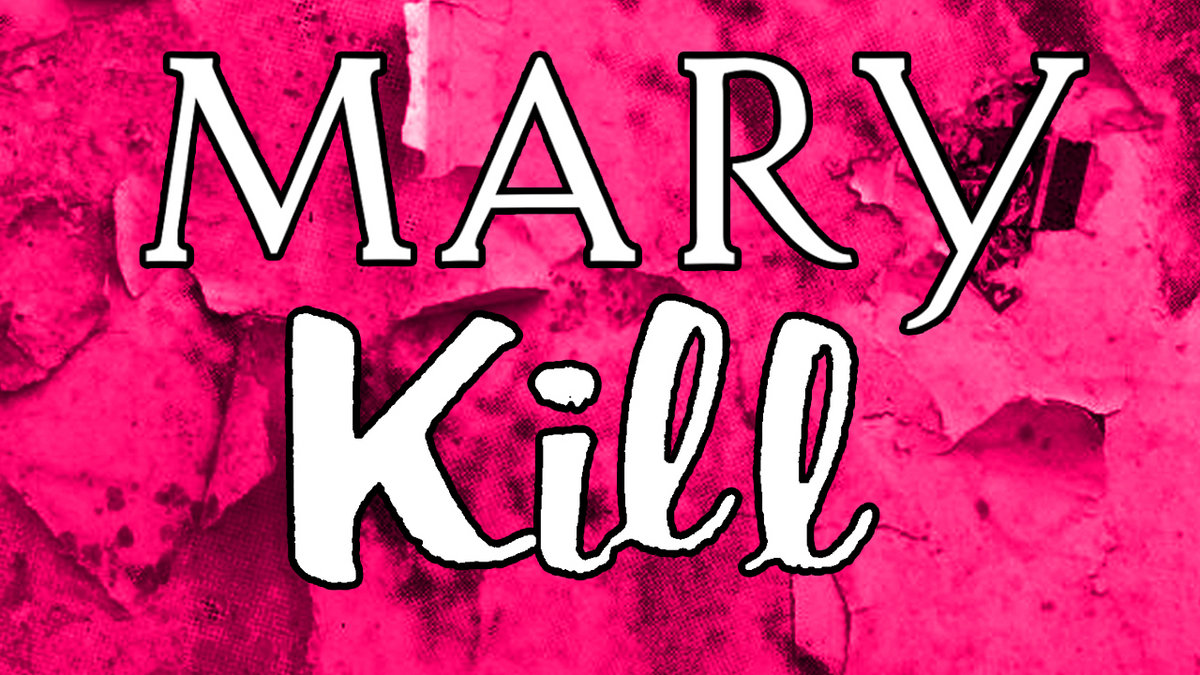 Mary Kill | Mary Kill