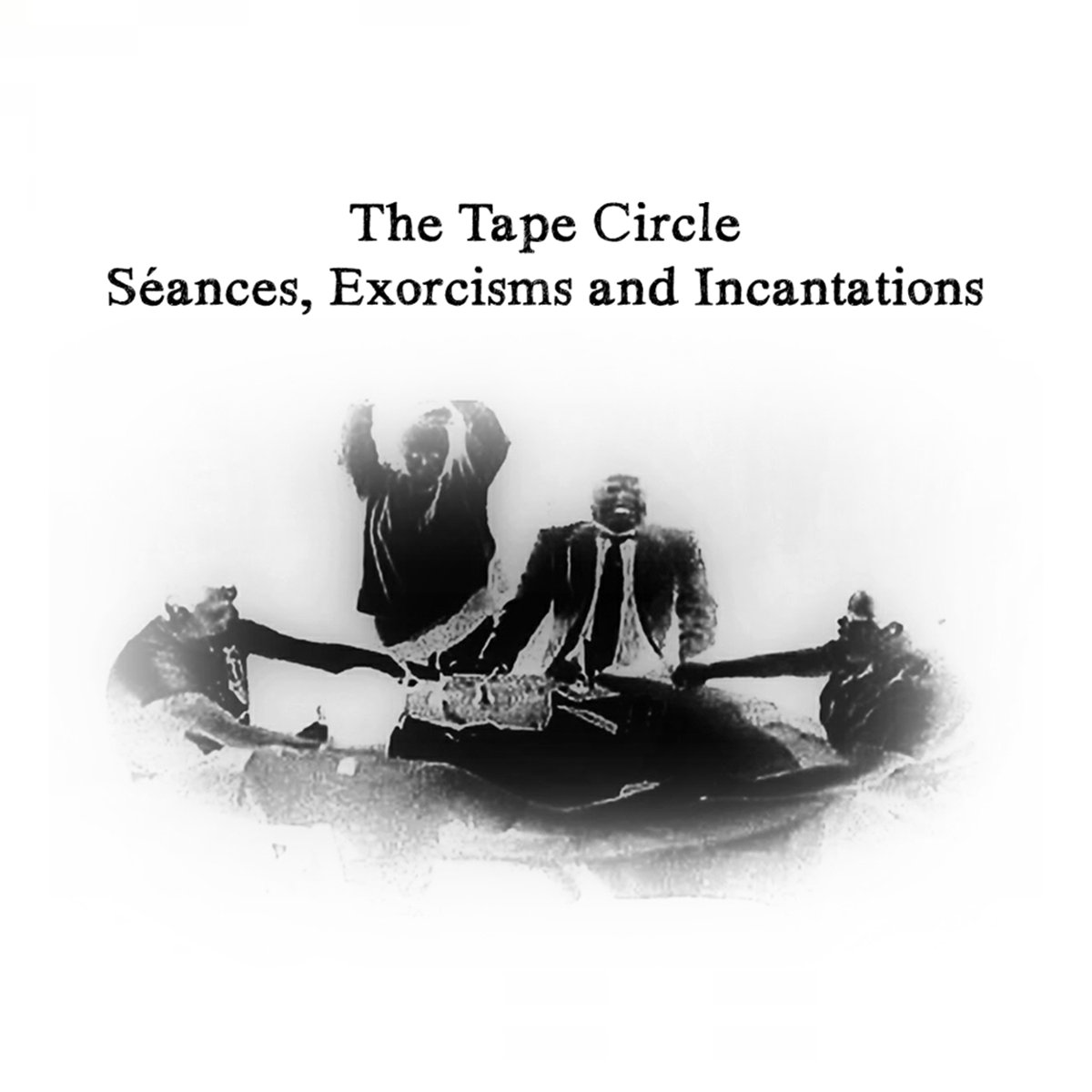 Séances, Exorcisms and Incantations | The Tape Circle