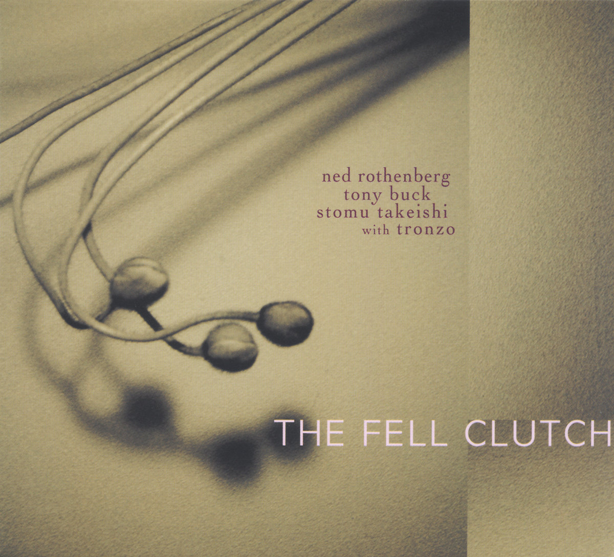The Fell Clutch | Ned Rothenberg, Stomu Takeishi, Tony Buck, David ...