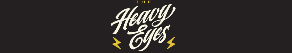Heavy Eyes | The Heavy Eyes