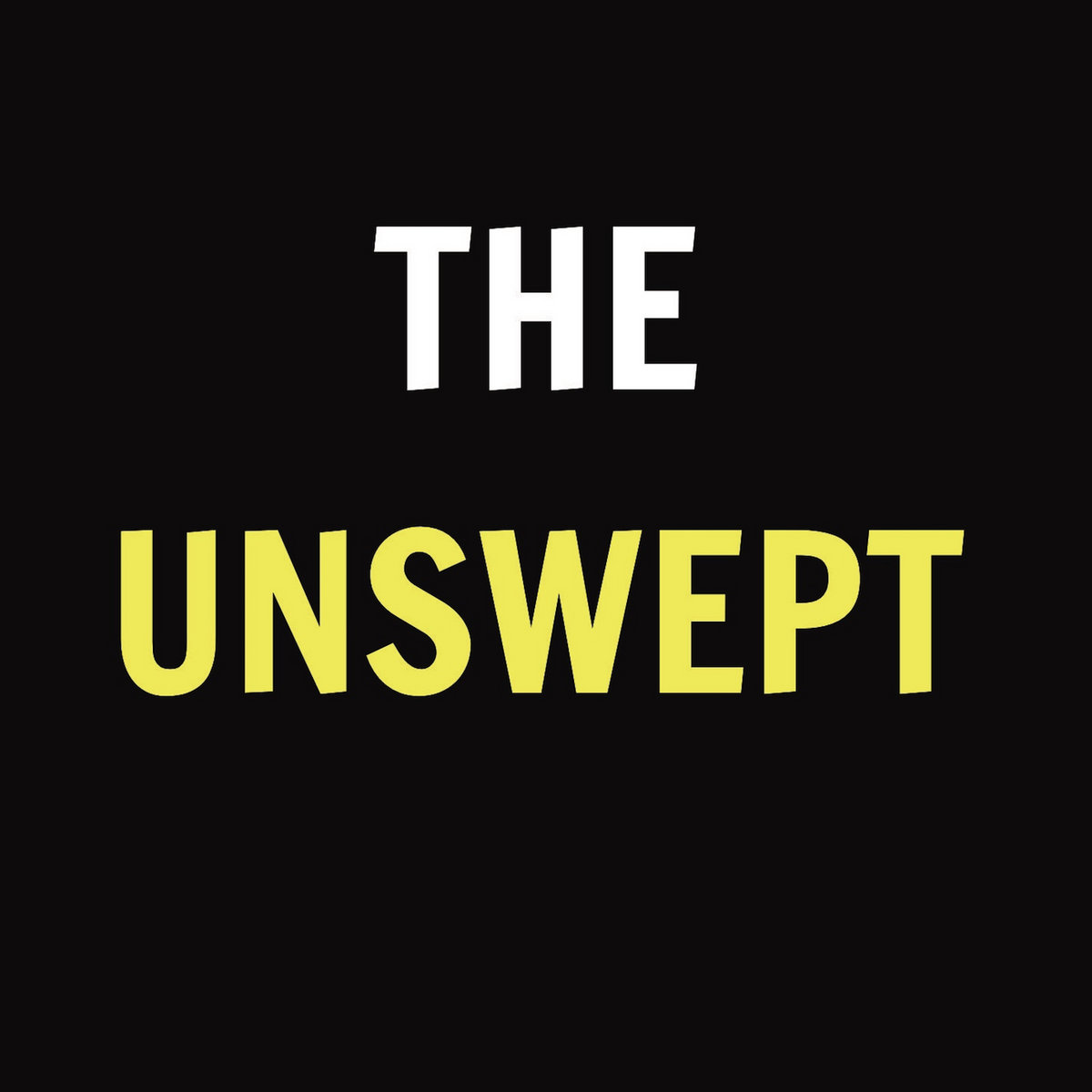 The Unswept/The Unswept Today! | The Unswept