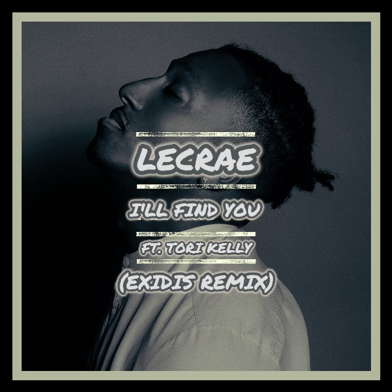 Lecrae - I'll Find You ft. Tori Kelly (EXIDIS Remix) | EXIDIS