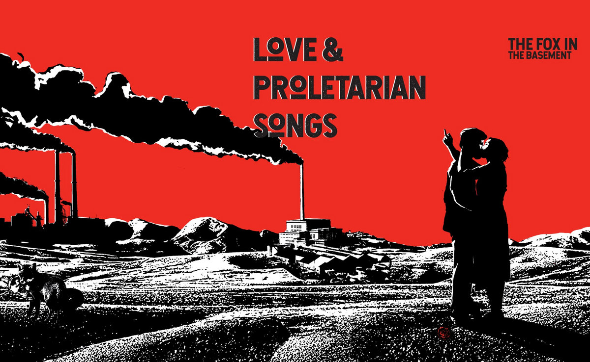 Love & Proletarian songs | The Fox in the Basement