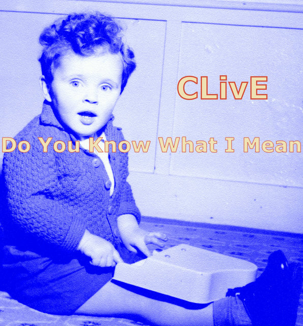 Do You Know What I Mean | CLivE