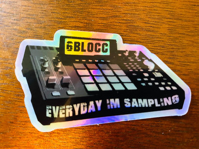 6Blocc "Everyday I'm Sampling" Holographic Sticker | 6Blocc