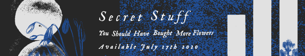 You Should Have Bought More Flowers | Secret Stuff
