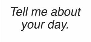Audio | Tell me about your day.