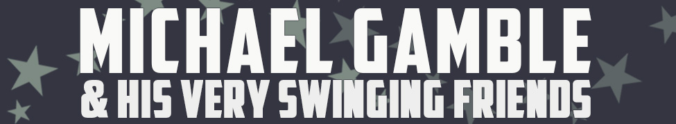 Music | Michael Gamble and his Very Swinging Friends