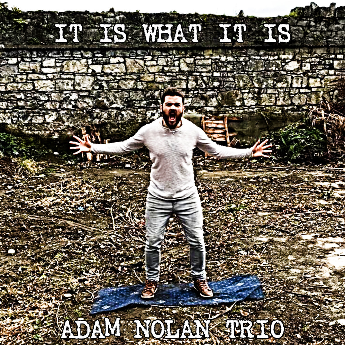 Adam Nolan Trio - "It Is What It Is" | Adam Nolan/Slow Yoyo/Destiny and ...