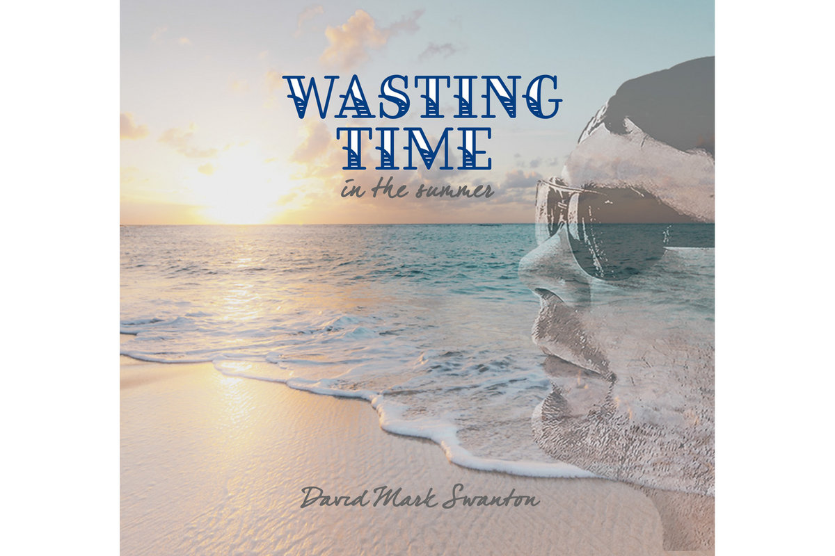 WASTING TIME in the summer | David Mark Swanton