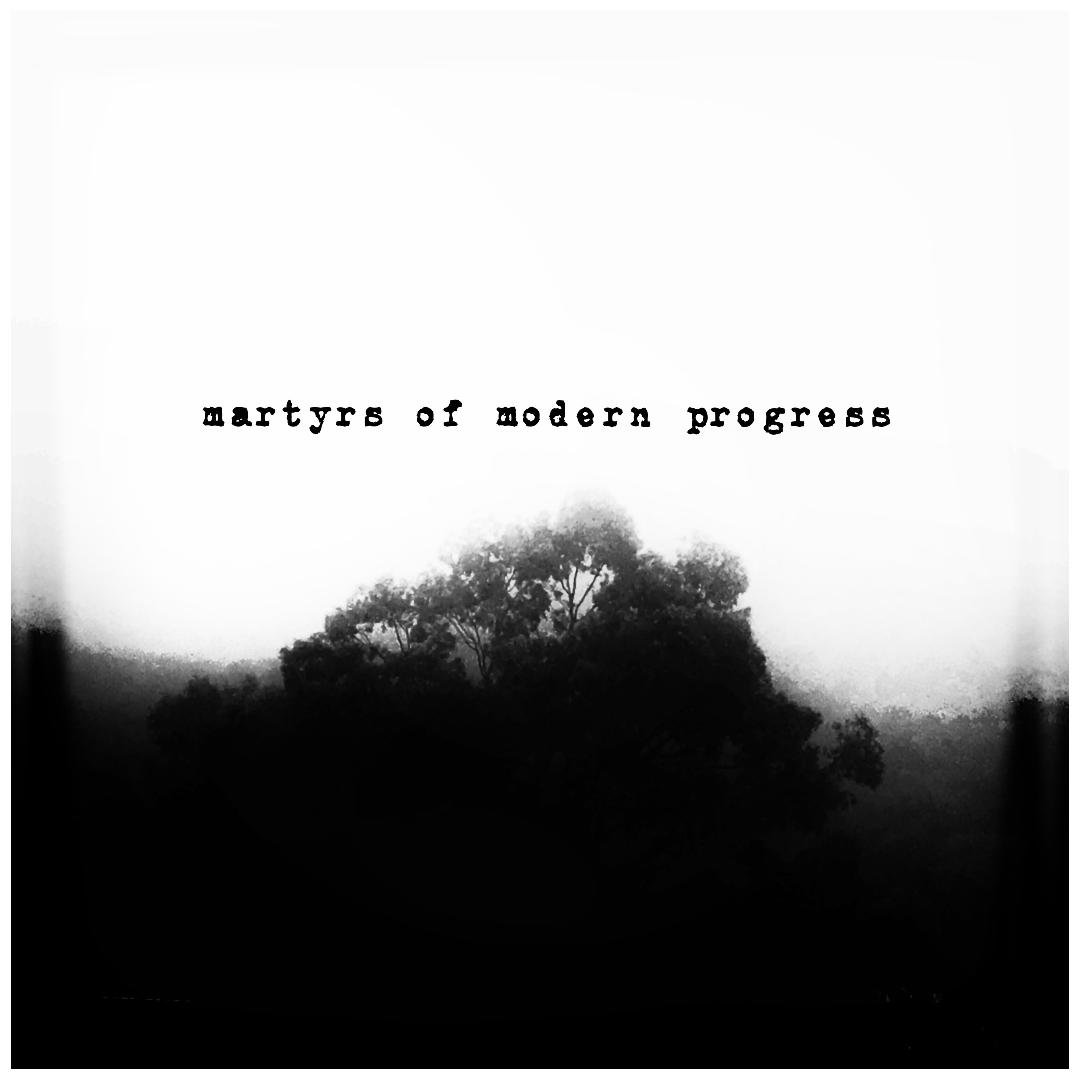 Martyrs of Modern Progress | Martyrs of Modern Progress