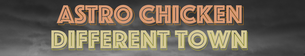 Different Town | Astro Chicken