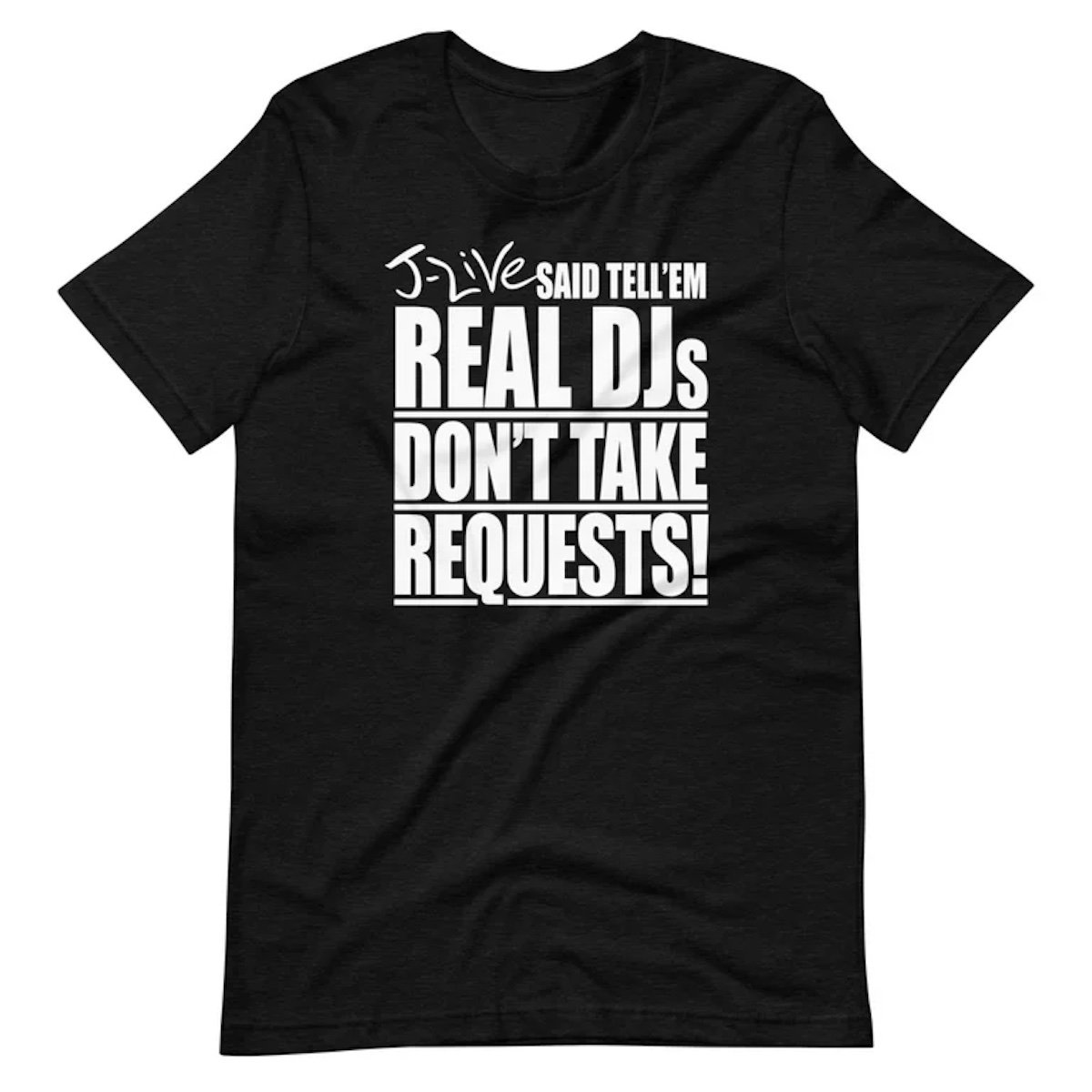 REAL DJs DON'T TAKE REQUESTS T-SHIRT (BLACK) | J-LIVE