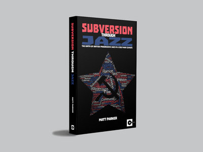 Subversion Through Jazz: The birth of British progressive jazz in a ...
