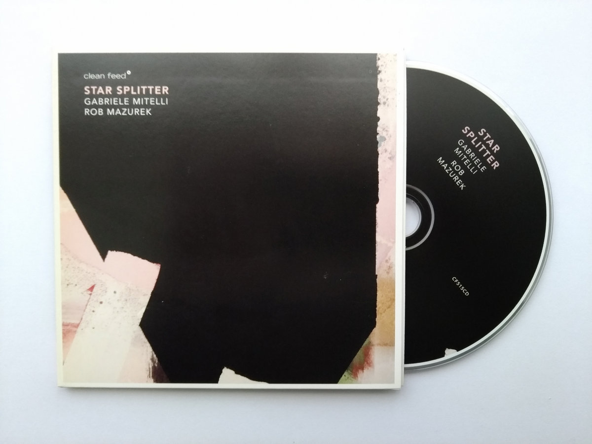 Star Splitter | Gabriele Mitelli | Rob Mazurek | Clean Feed