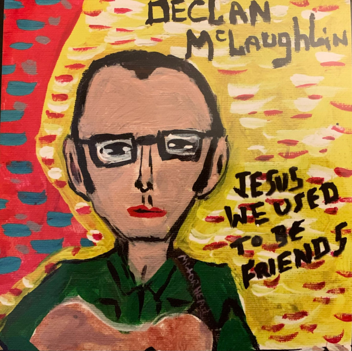 Jesus We Used To Be Friends | Declan McLaughlin