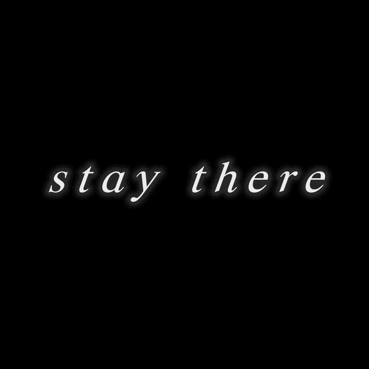 Stay There | Stay There