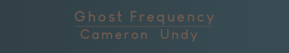 Ghost Frequency | Cameron Undy