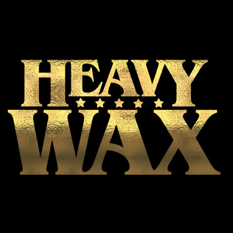 HEAVY WAX | HEAVY WAX