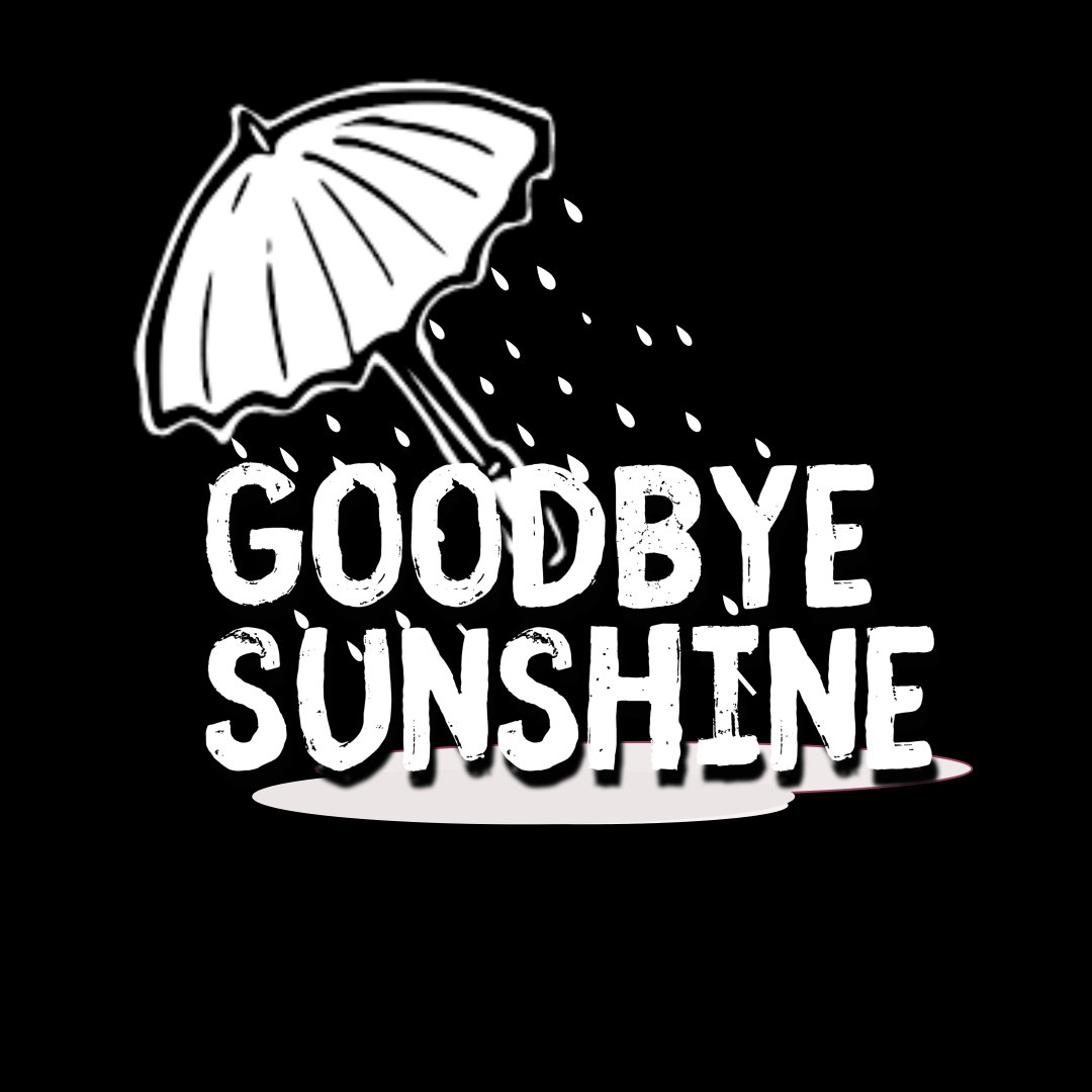 Please, Make It Stop! | Goodbye Sunshine